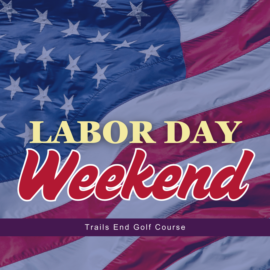 Labor Day Weekend - Trails End Golf Course